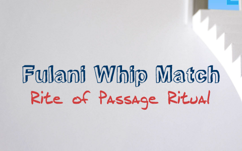Fulani Whip Match by Veronica Jones on Prezi