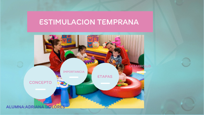 ESTIMULACION TEMPRANA by adriana dolores albino on Prezi