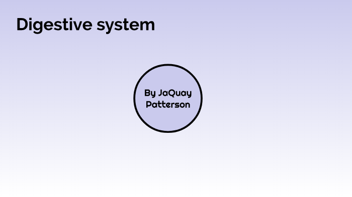 Digestive System by JaQuay Patterson on Prezi