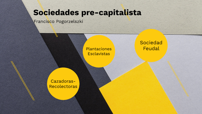 Sociedades pre-capitalistas by Francisco Pogorzelszki on Prezi