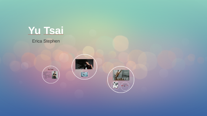 Yu Tsai by Erica Stephen on Prezi