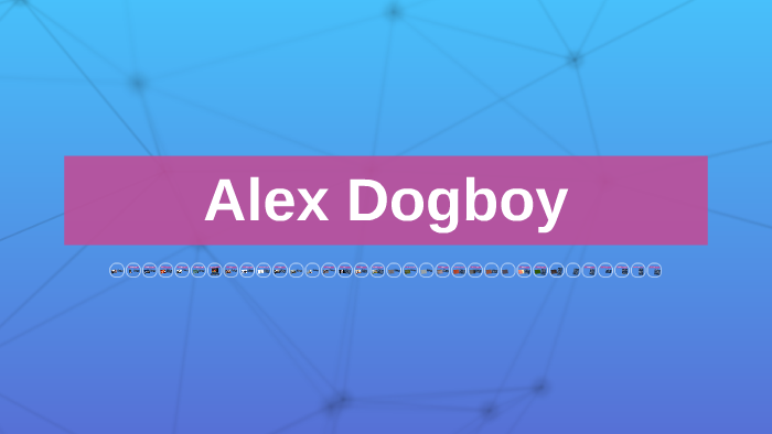 Alex Dogboy by Jacob T on Prezi