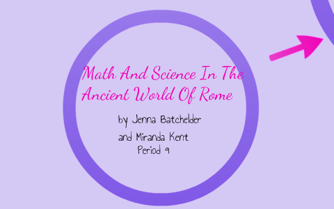 Math and Science in the Ancient World of Rome by jenna batchelder on Prezi