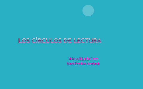 LOS CIRCULOS DE LECTURA by Victoria Alejandra Cortes Gonzalez on Prezi