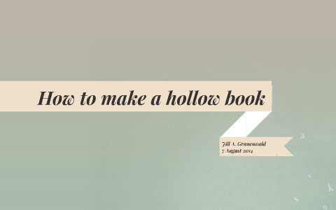 How to make a hollow book by Jill Grunenwald on Prezi