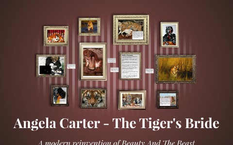 Angela Carter - The Tiger's Bride by Lewis Kirkpatrick on Prezi