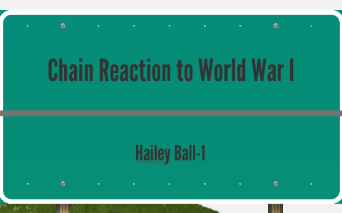 Chain Reaction to World War I by Hailey Ball on Prezi