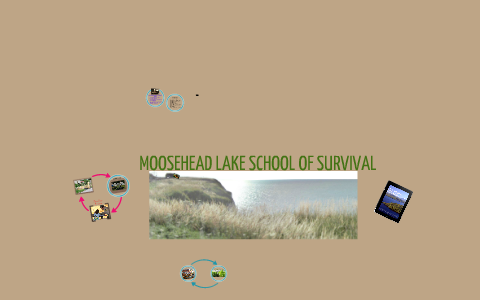 Moosehead school of survival by Devon Novick on Prezi