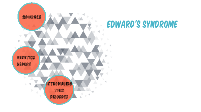Edward's Syndrome by Addison Biles on Prezi