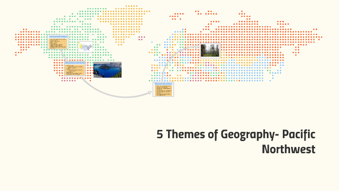 5 Themes of Geography- Pacific Northwest by lauren nocciolo on Prezi