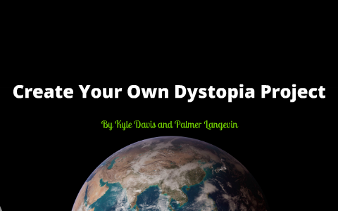 Create Your Own Dystopia Project by Kyle Davis on Prezi