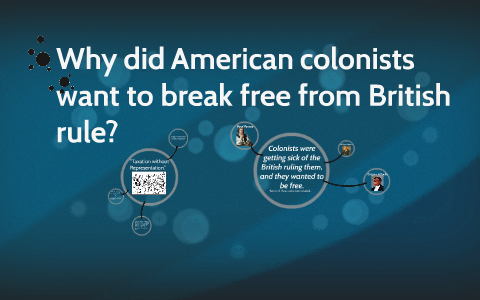 Why did American colonists want to break free from British r by Alyssa ...