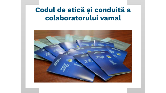 Codul de etica si conduita by Artiom Msl on Prezi