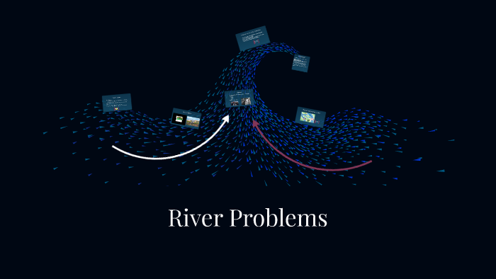 River Problems by Laine Miller on Prezi