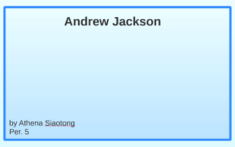 Andrew Jackson by Eren Jaeger on Prezi