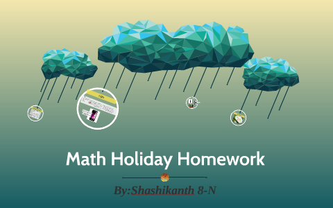 Math Holiday Homework by shashikanth g on Prezi