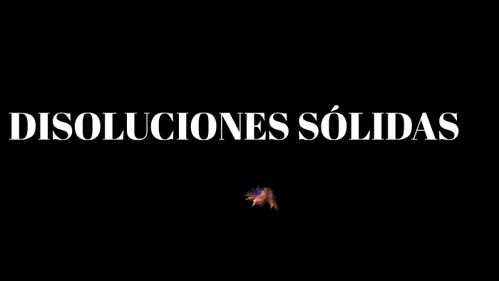 DISOLUCIONES/SOLUCIONES SÓLIDAS by sergio cuellar on Prezi