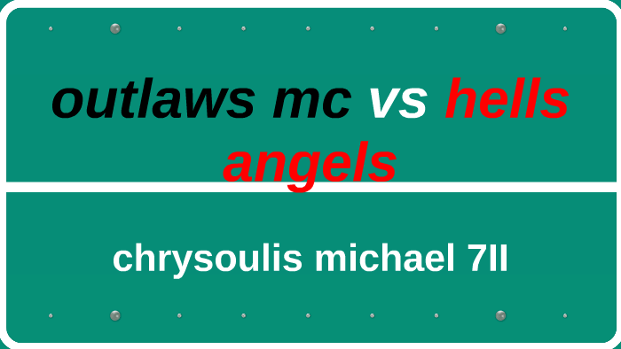 outlaws vs hells angels by chrysoulis michael on Prezi