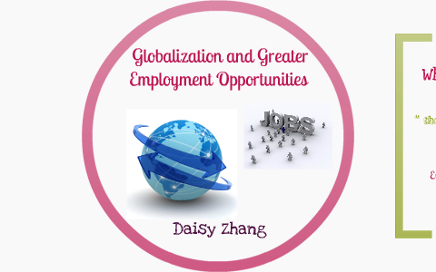 Globalization and Greater Employment Opportunities by on Prezi