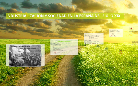INDUSTRIALIZACIÓN Y SOCIEDAD EN LA ESPAÑA DEL SIGLO XIX. by Silvia Cuevas Rodríguez on Prezi