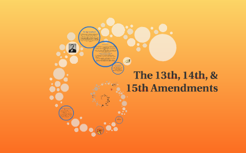 The 13th, 14th & 15th Amendments by Patrick Moriarty on Prezi