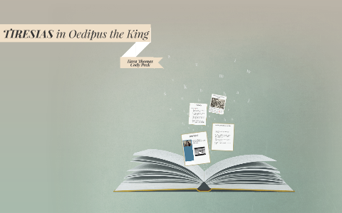 TIRESIAS in Oedipus the King by Kara Thomas on Prezi