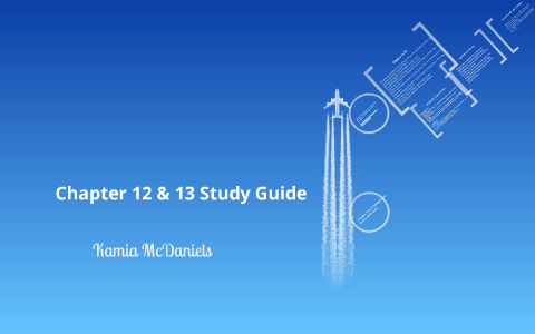 Chapter 12 & 13 Study Guide by Kamia M on Prezi