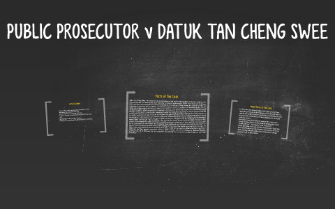 PUBLIC PROSECUTOR v DATUK TAN CHENG SWEE by Abir Izzati on Prezi