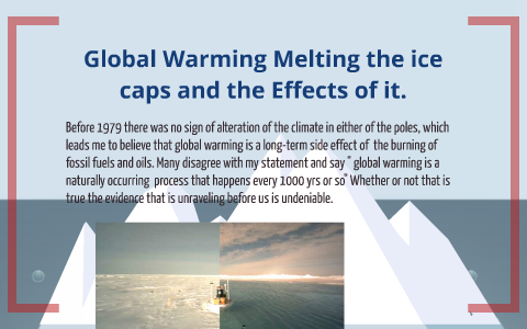 Melting of The Ice Caps and reasons why! by chris cornett on Prezi