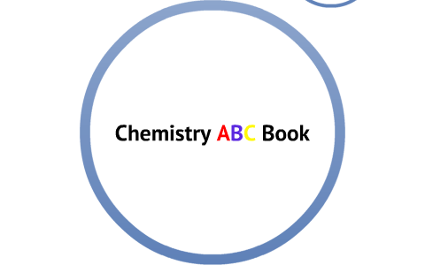 Chemistry ABC Book by Taylor Sias on Prezi
