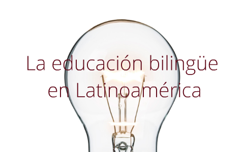 La educación bilingüe en Latinoamerica by Leesha Gunnink on Prezi