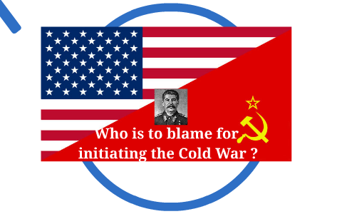 Who is to blame for iniating the cold war by Hugo Aoki on Prezi