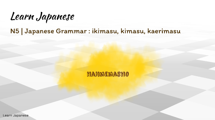 N5 | Japanese Grammar : ikimasu, kimasu, kaerimasu by onkar patil on Prezi