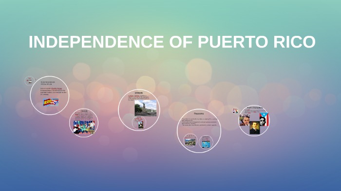 INDEPENDENCE OF PUERTO RICO by guille garcia on Prezi