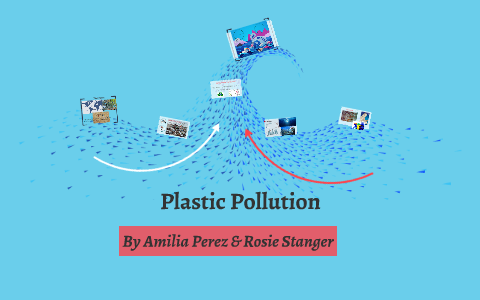 Plastic Pollution by Rosie Stanger on Prezi