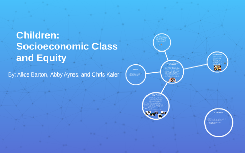Children: Socioeconomic Class and Equity by Abby Ayres on Prezi