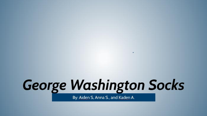 George Washington socks by aiden sheaffer on Prezi