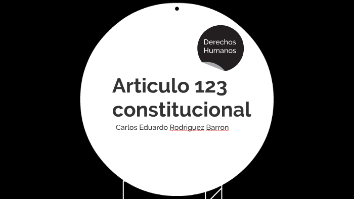 Articulo 123 - Trabajo by Carlos Rodriguez on Prezi
