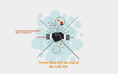 George Bush and the End of the Cold War by Elexicia Carter on Prezi