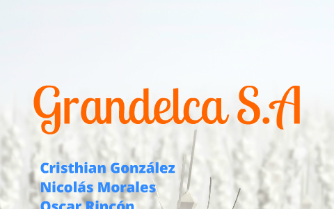 Grandelca S.A by Oscar Rincon on Prezi