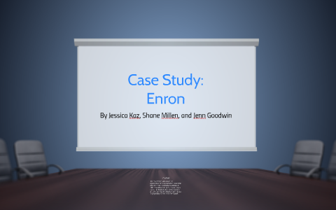 Case Study: Enron by Jennifer Goodwin on Prezi