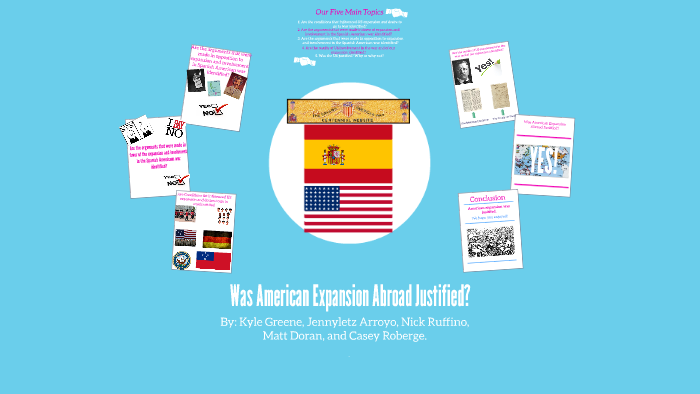 Was American Expansion Abroad Justified? by J Arroyo on Prezi