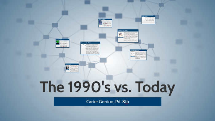 The 1990's vs. Today by carter gr on Prezi