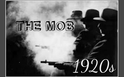 The Mob and Organized Crime in the 1920s by Taylor Milne on Prezi