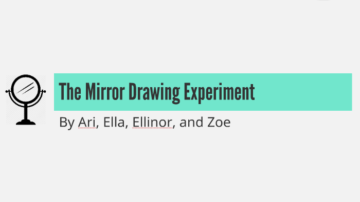 The Mirror Drawing Experiment by Zoe R on Prezi