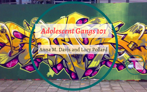 Adolescent Gangs 101 by Anna Davis on Prezi