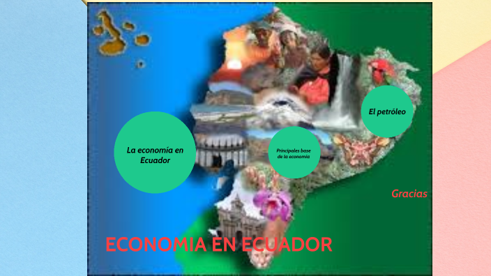 LA ECONOMIA EN ECUADOR by Derly Steven Anastacio Reyes on Prezi