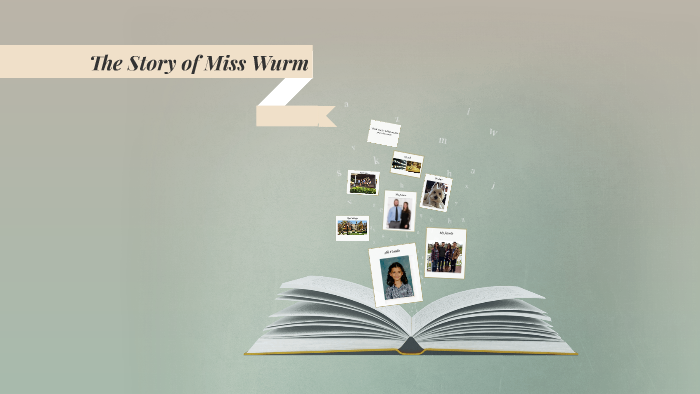 The Story of Miss Wurm by Sarah Wurmlinger on Prezi