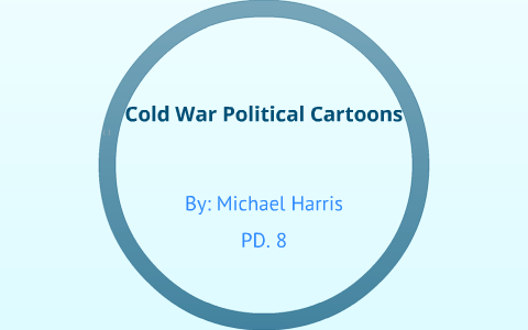 Cold War Political Cartoon by Michael Harris on Prezi