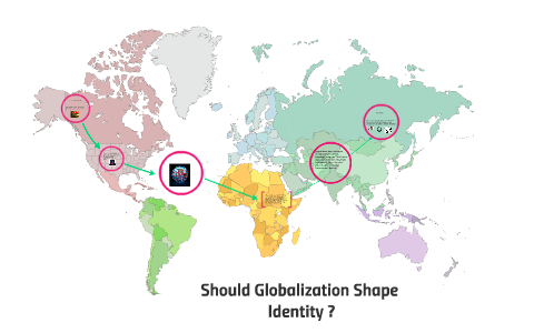 Should Globalization Shape Identity ? by taylor kristensen on Prezi